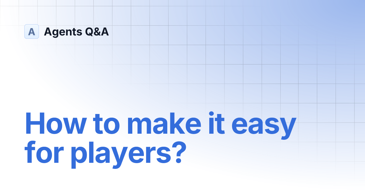 How to make it easy for players? | Agents Q&A